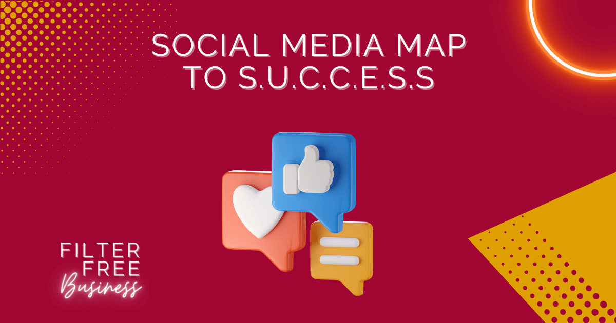 Social Media Map to S.U.C.C.E.S.S | Filter Free Business